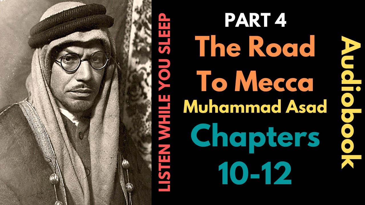 Part 4: Ch 10-12 The Road To Mecca - Muhammad Asad - YouTube