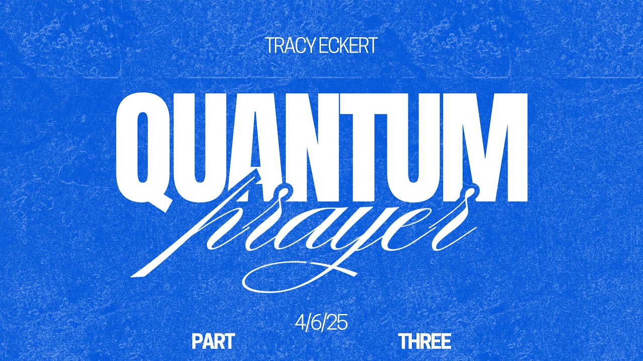 "Quantum Prayer 3" Tracy Eckert Sunday Morning 04/06/25 - YouTube