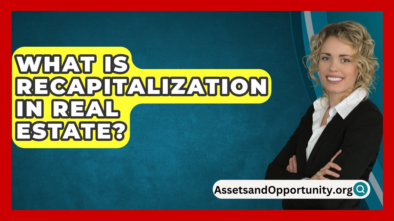 What Is Recapitalization In Real Estate? - AssetsandOpportunity.org ...