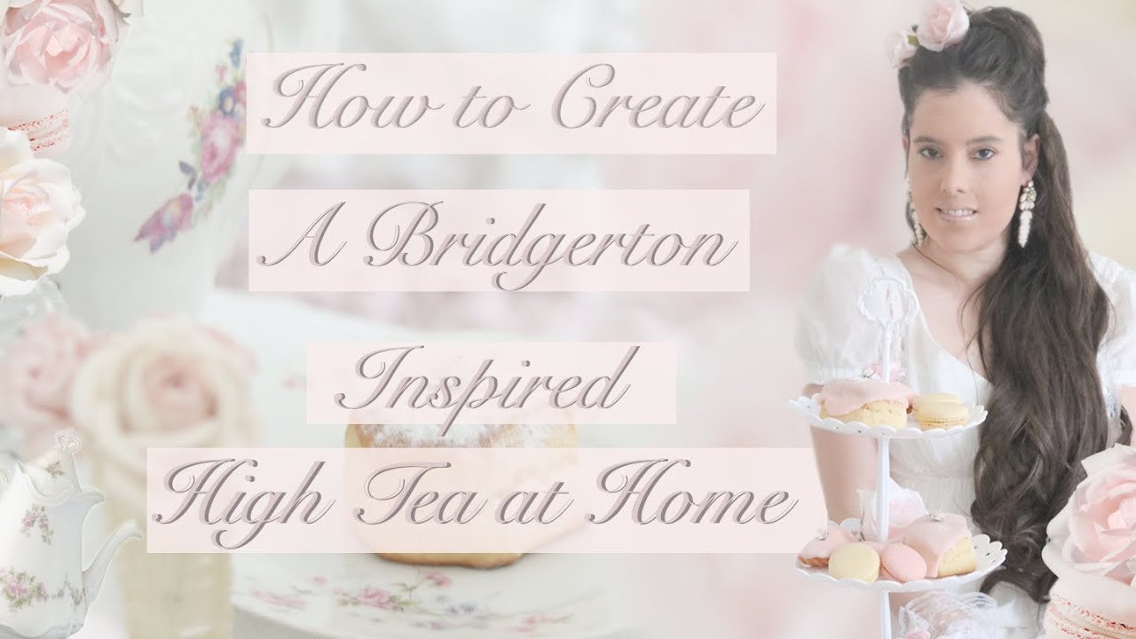 HOW TO CREATE A BRIDGERTON INSPIRED HIGH TEA AT HOME - YouTube
