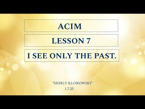 365 days of ACIM: Lesson 7 - “I see only the past ” - YouTube