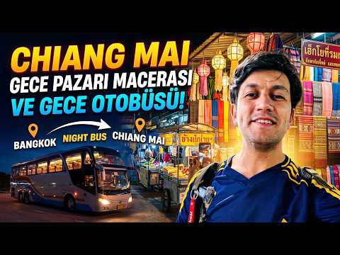 🇹🇭 Tayland Seyahat Rehberi: Gece Otobüsü ile Chiang Mai'ye Gitmek ve Efsanevi Gece Pazarı Keşfi!