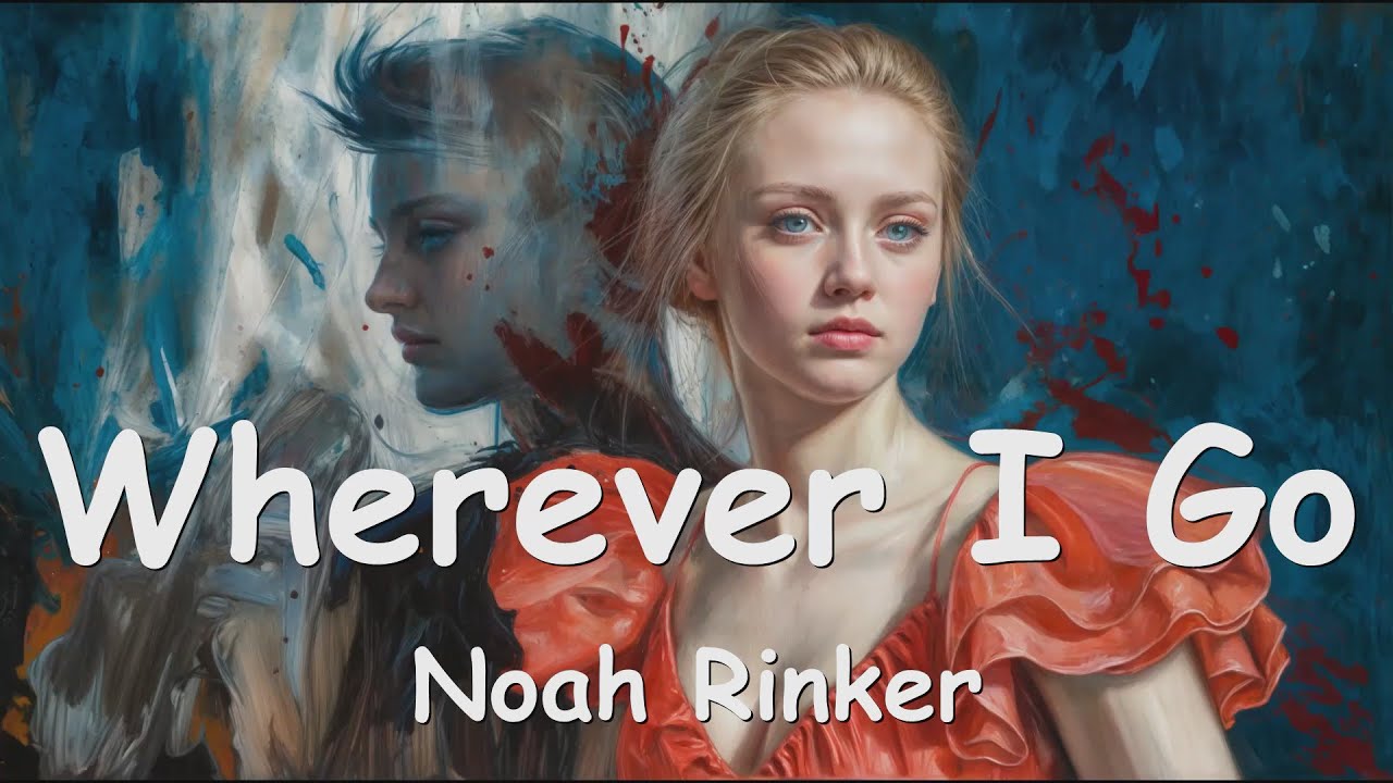 Noah Rinker – Wherever I Go (Lyrics) 💗♫ - YouTube