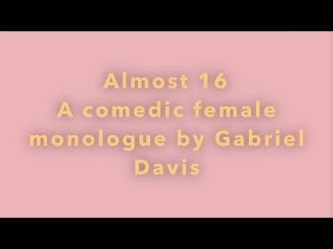 Almost 16, A comedic female monologue by Gabriel Davis - YouTube
