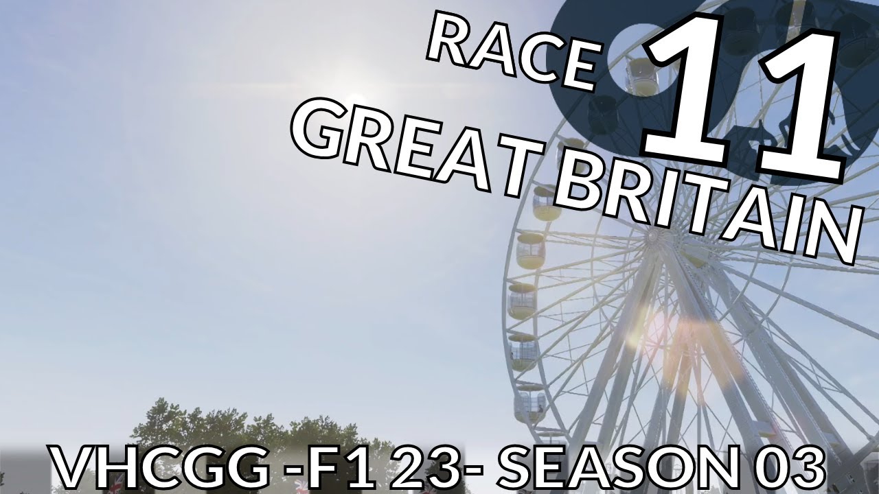 VHCGG F1 23 SEASON 03 - GRAND PRIX 11 - GREAT BRITAIN - YouTube