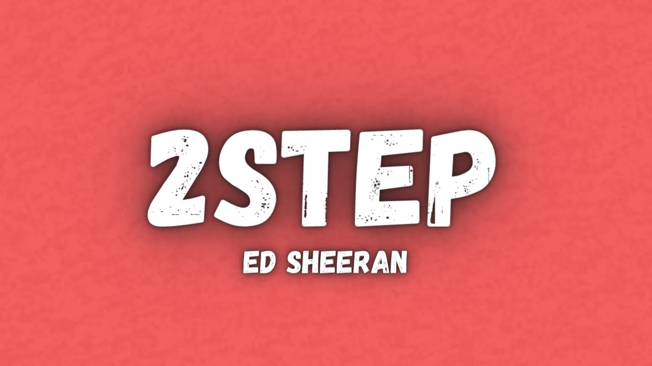 2step (Ed Sheeran) Lyrics - YouTube