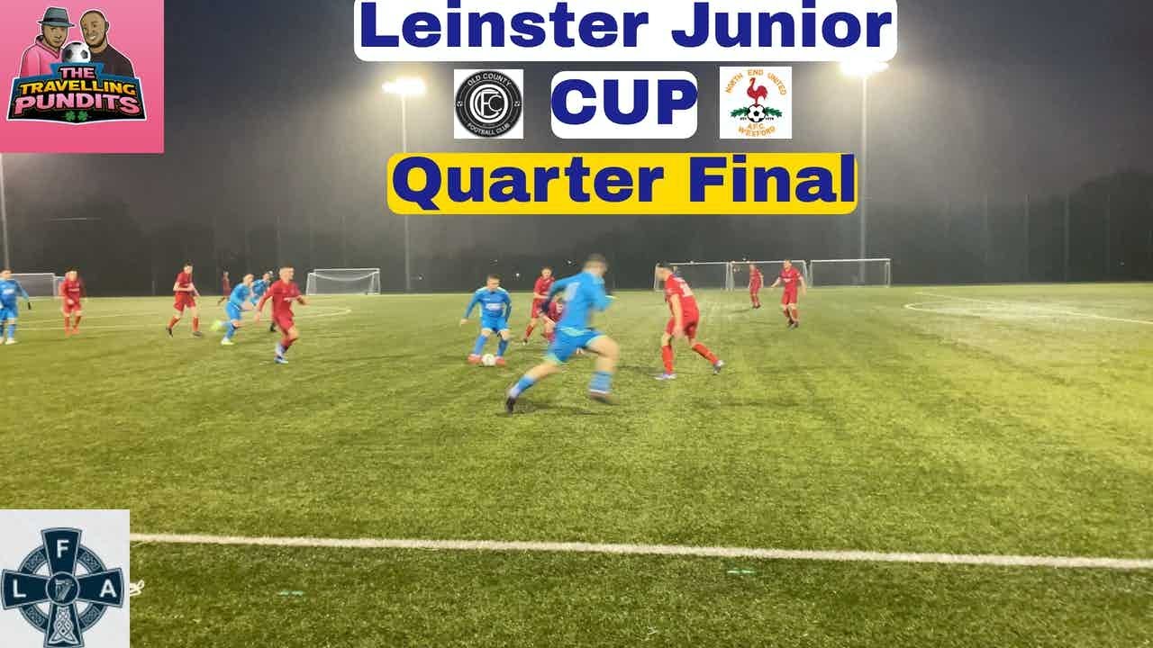 LEINSTER JUNIOR CUP QUARTER FINAL | Old County FC (Dublin) vs North End ...