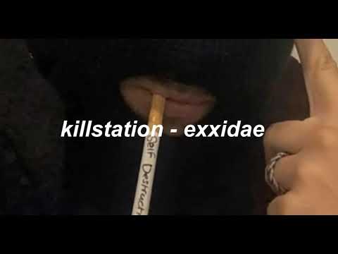 killstation - exxidae (lyrics) - YouTube