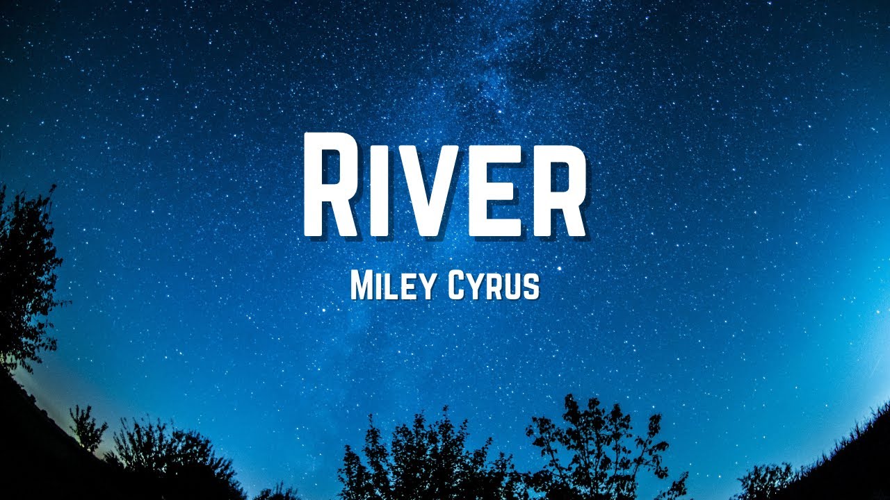 Miley Cyrus - River (Lyrics) - YouTube