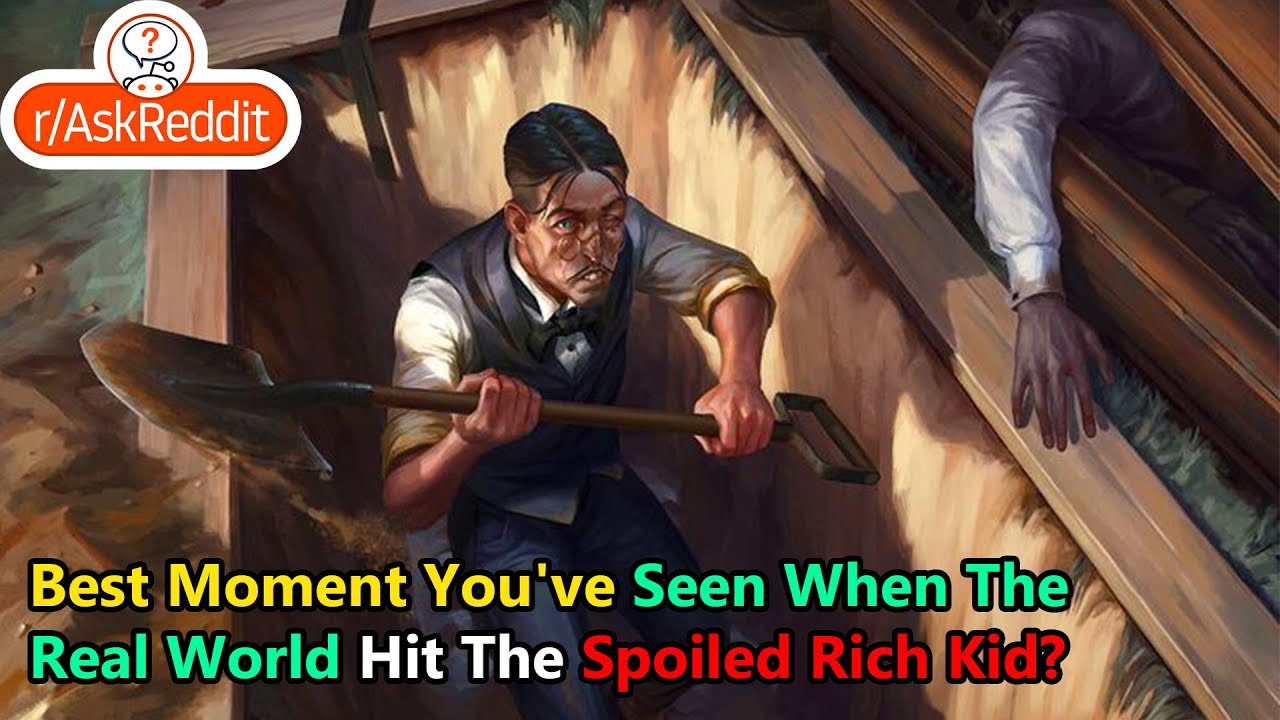 Best Moment You've Seen When The Real World Hit The Spoiled Rich Kid ...