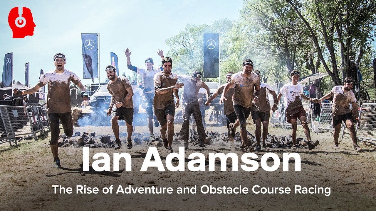 The Rise of Adventure and Obstacle Course Racing ft. Ian Adamson || Ep ...