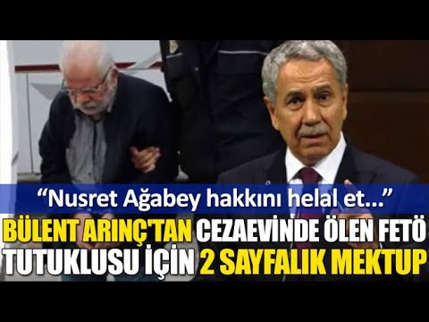 BÜLENT ARINÇ'TAN FETÖ'CÜ NUSRET MUĞLA'YA VEDA MEKTUBU: ABİ SANA VE ARKADAŞLARINA FAYDALI OLAMADIM!