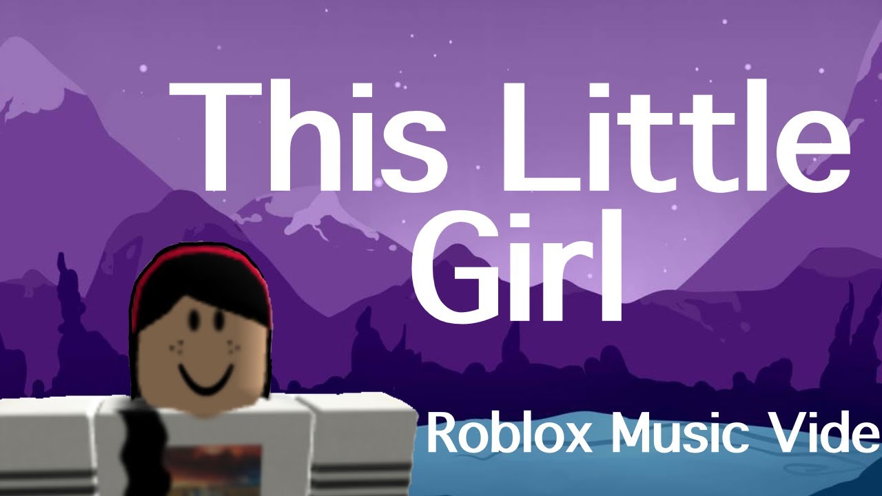 ~ This Little Girl - Roblox Music Video ~ - YouTube