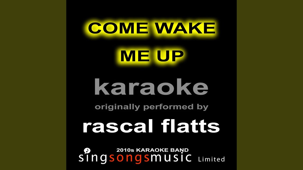 Come Wake Me Up (Originally Performed By Rascal Flatts) (Karaoke Audio ...