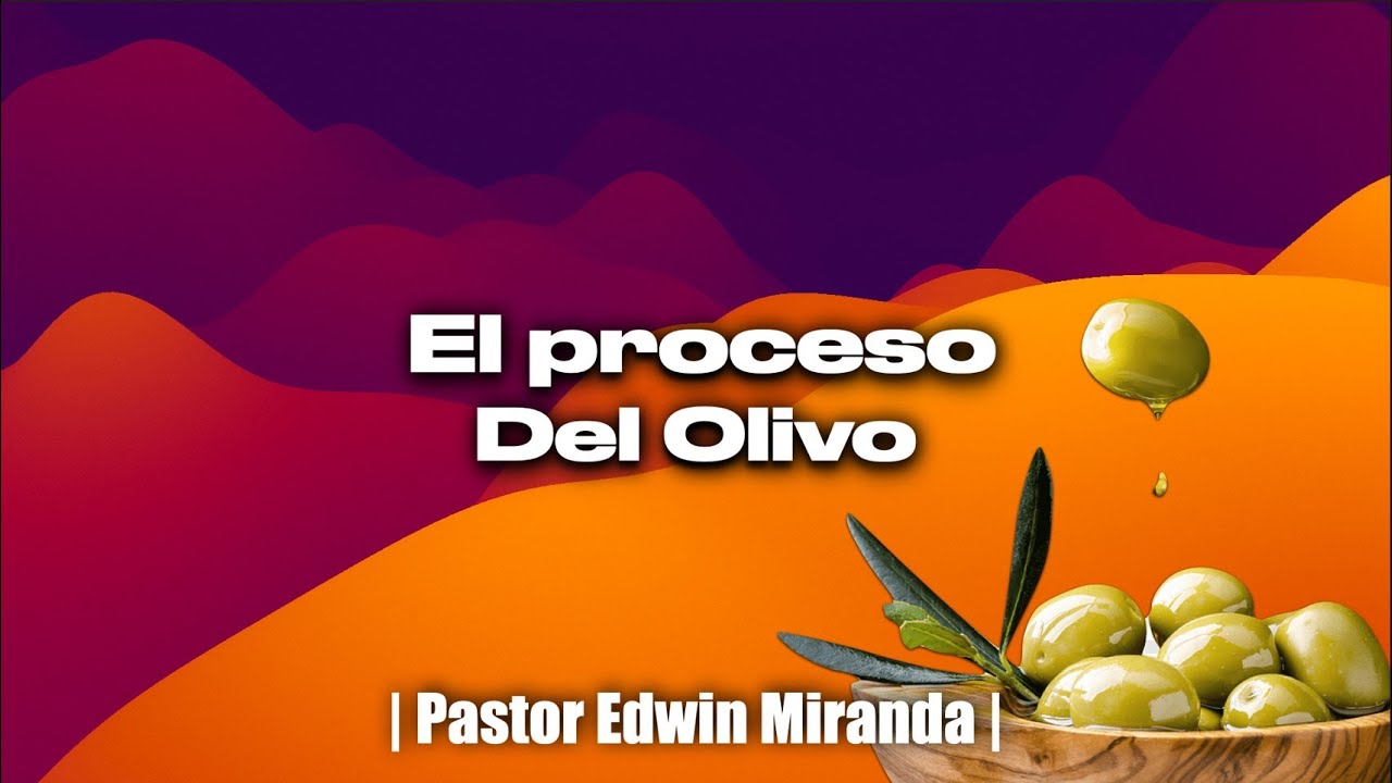 Tema: El Proceso del Olivo | Pastor Edwin Miranda - YouTube
