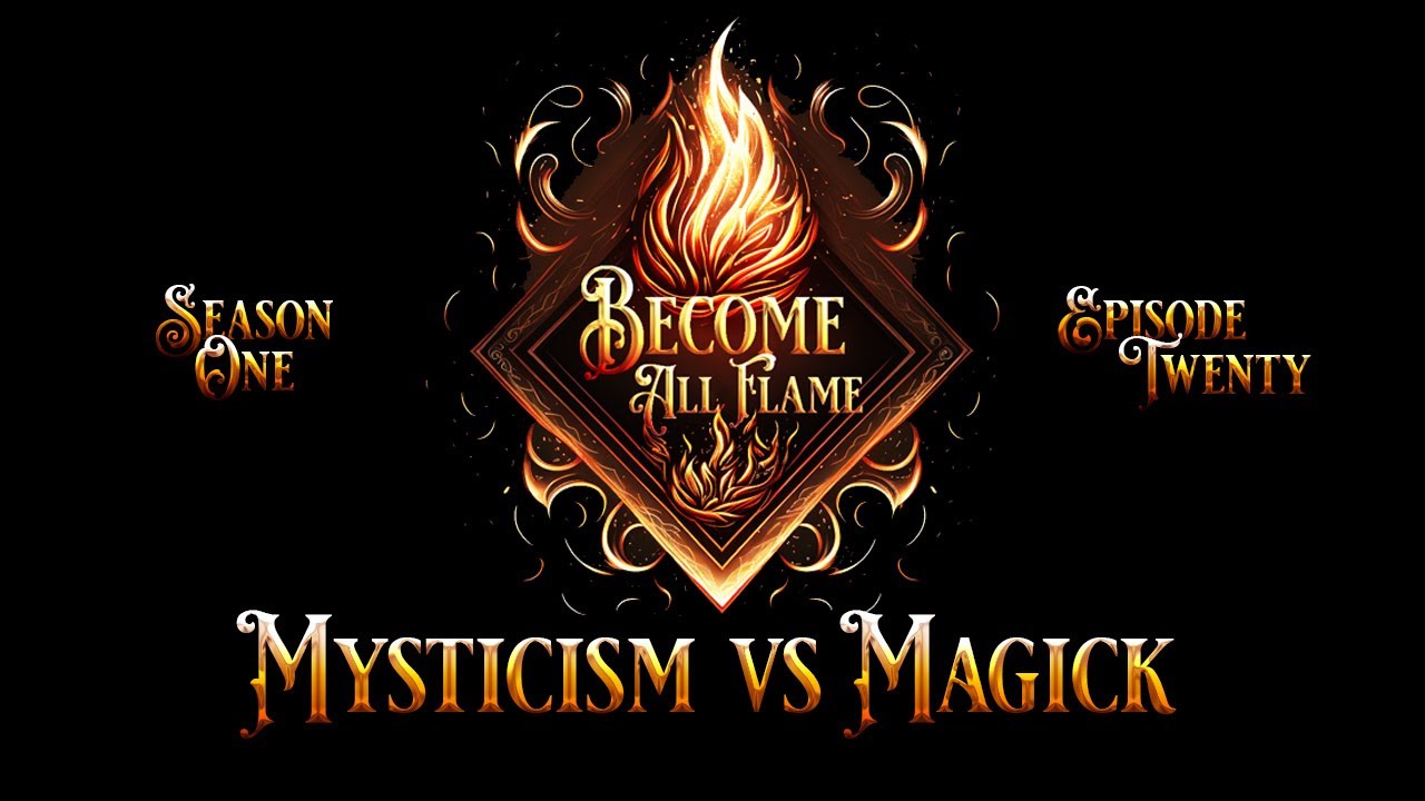 Mysticism vs Magick Become All Flame S01E320 - YouTube