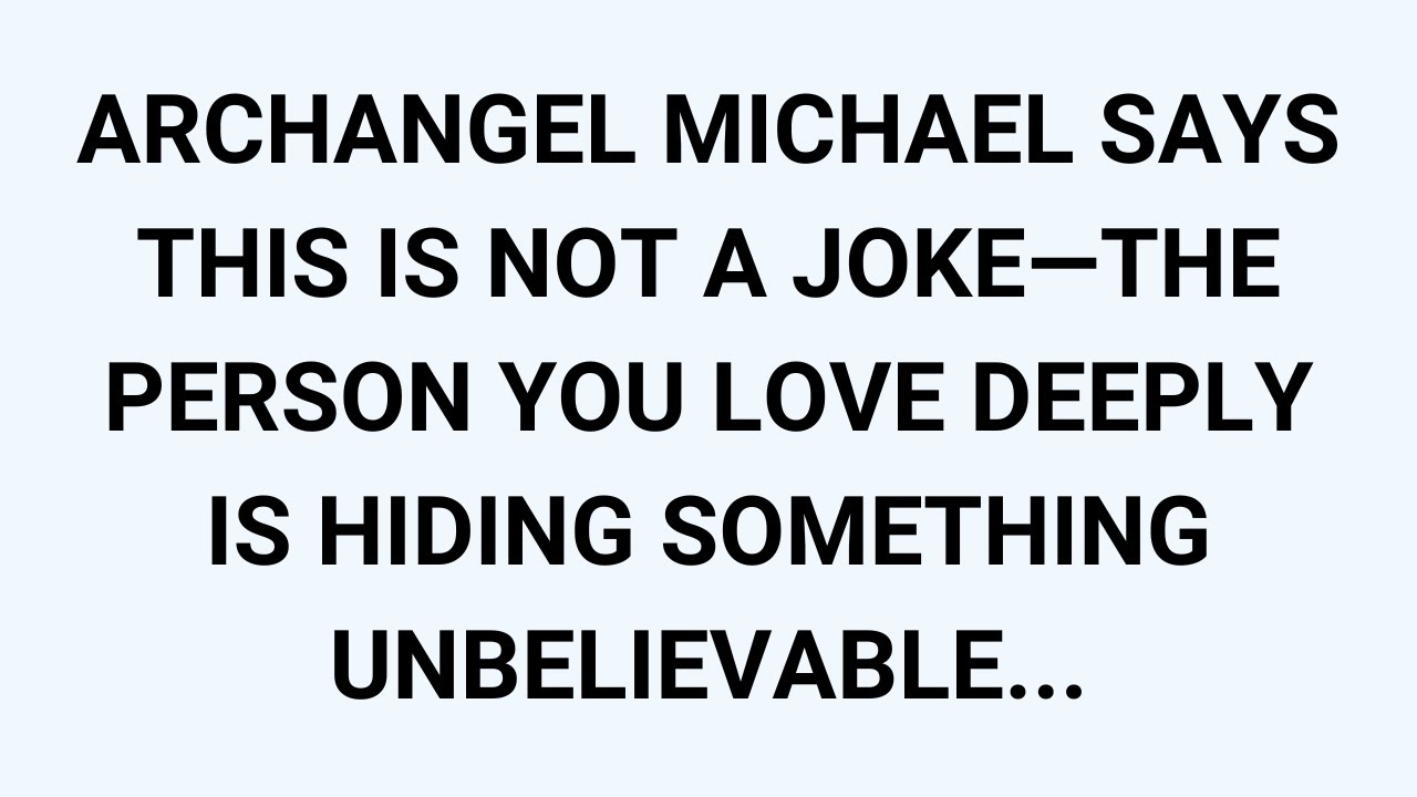 🧾ARCHANGEL MICHAEL SAYS THIS IS NOT A JOKE—THE PERSON YOU LOVE DEEPLY ...