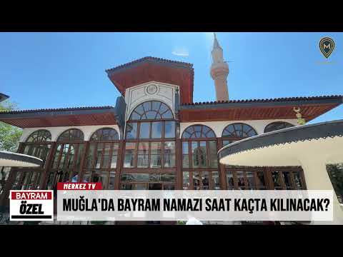 MUĞLA'DA BAYRAM NAMAZI SAAT KAÇTA KILINACAK?