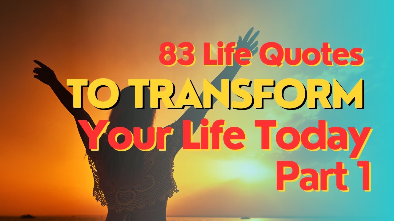83 Life Quotes To Transform Your Life Today Part 1 - YouTube