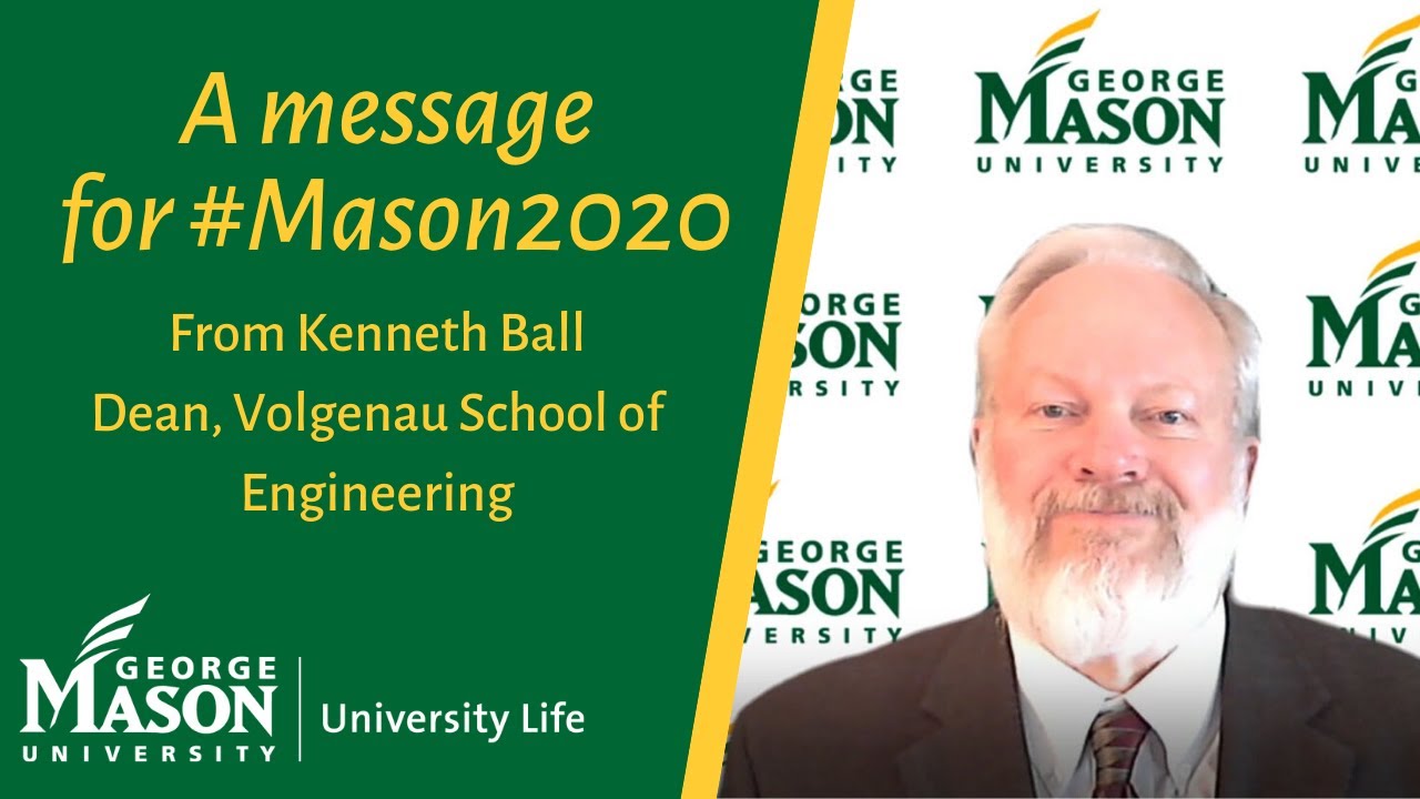 A message from Dean Kenneth Ball, Volgenau School of Engineering, for ...