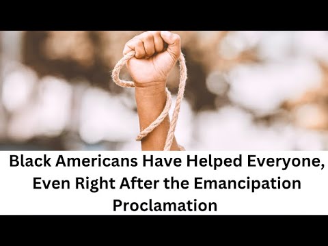 Black Americans Have Helped Everyone, Even Post Emancipation ...