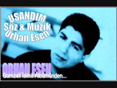 Orhan esen usandım bıktım usandım
