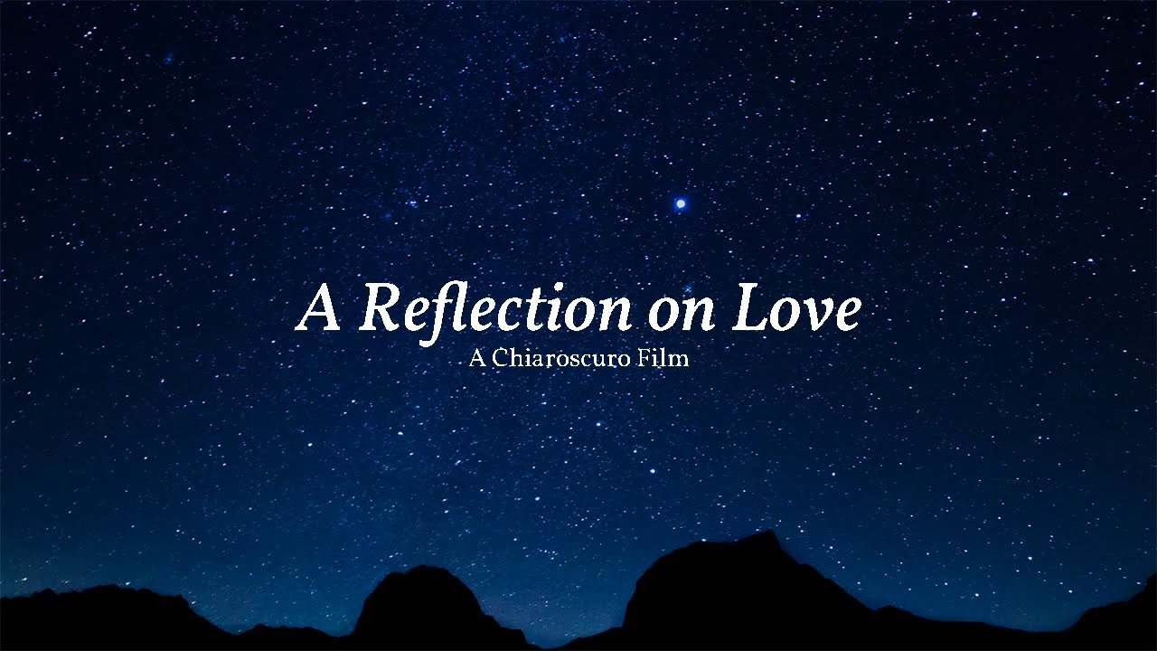 A Reflection on Love | Chiaroscuro - YouTube