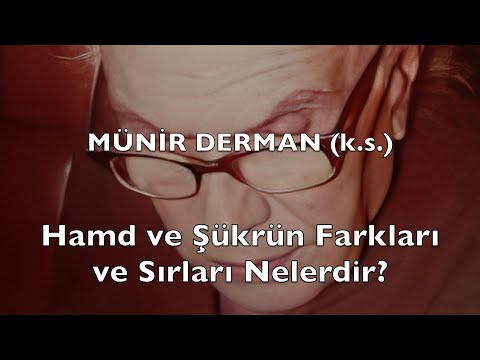Hamd ve Şükrün Farkları ve Sırları Nelerdir? (Münir Derman (k.s.))