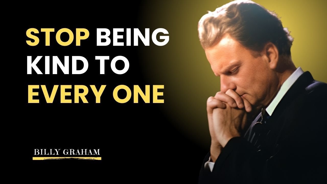 STOP BEING KIND TO EVERYONE | BEST MOTIVATIONAL SPEECH BILLY GRAHAM ...