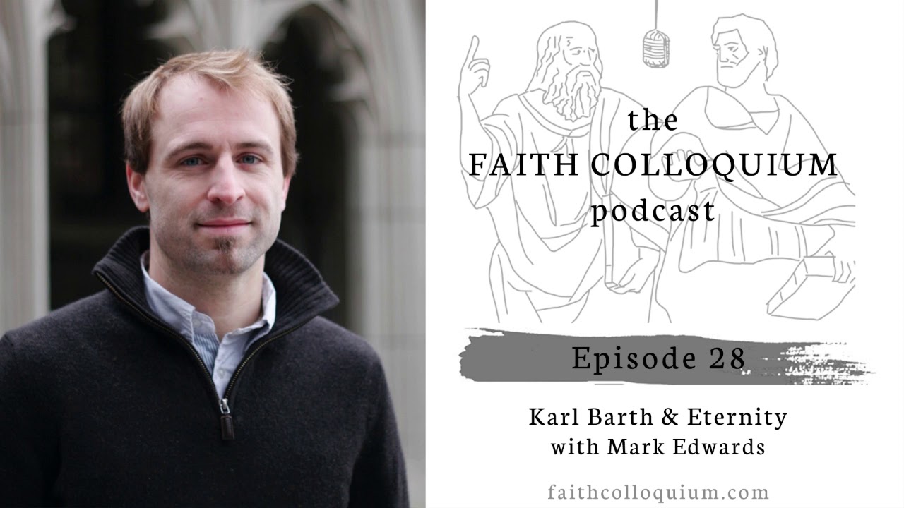 Karl Barth and Eternity, with Mark Edwards [on the Faith Colloquium ...