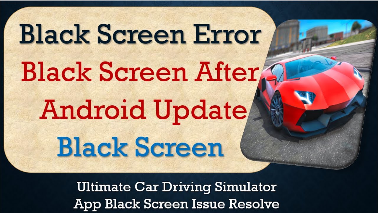 How To Fix Ultimate Car Driving App Black Screen Error After Android Update Problem Solved