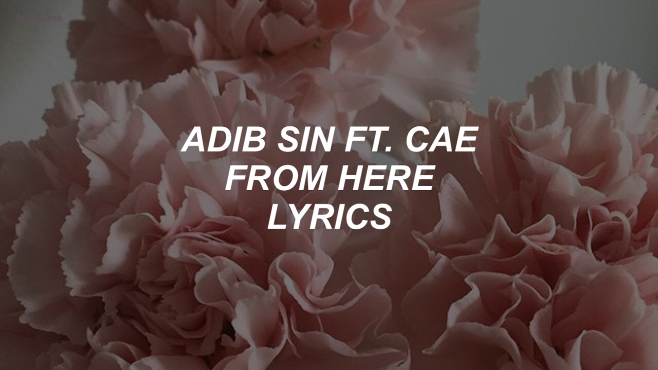 from here // adib sin ft. cae lyrics - YouTube