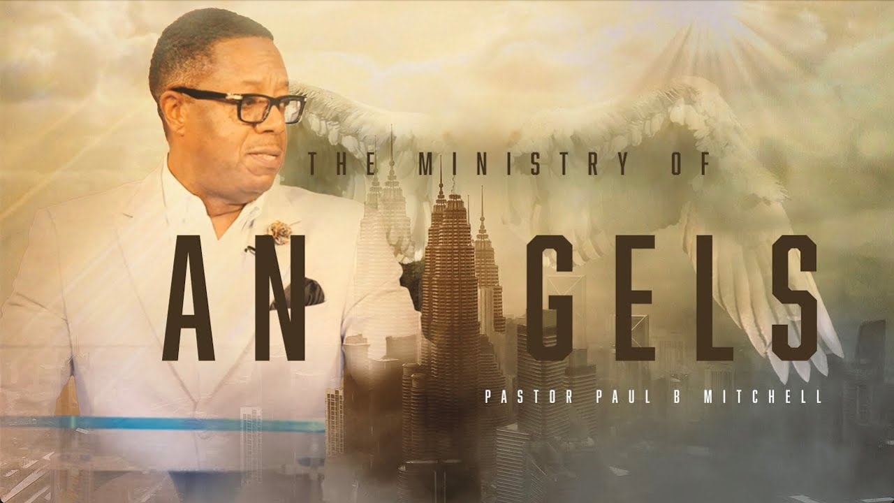The Ministry Of Angels || Pastor Paul B Mitchell - YouTube
