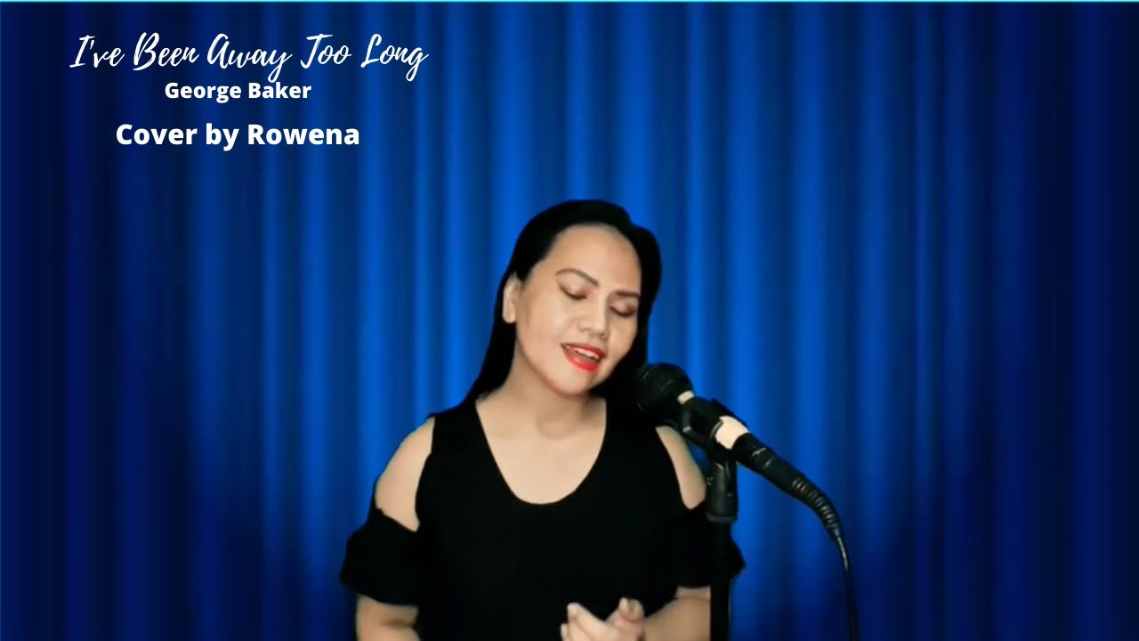 I've Been Away Too Long - George Baker - Cover by Rowena - YouTube