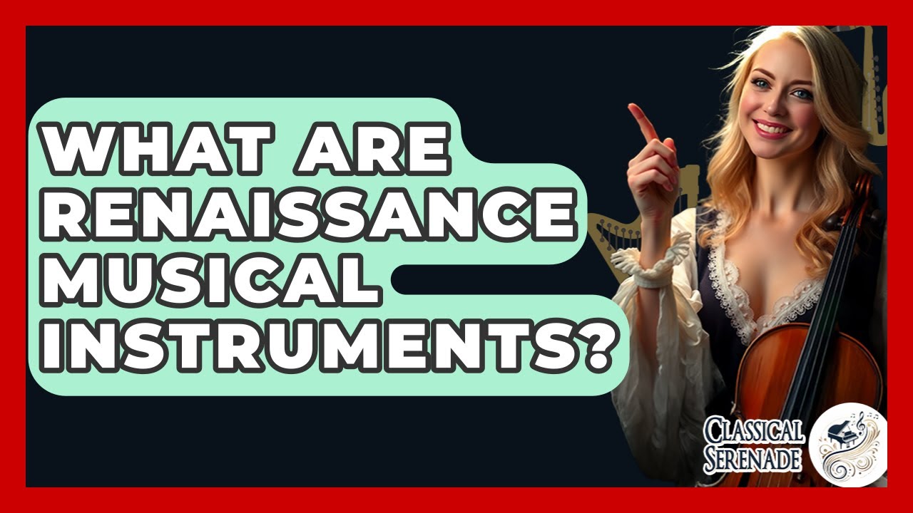 What Are Renaissance Musical Instruments? - Classical Serenade - YouTube