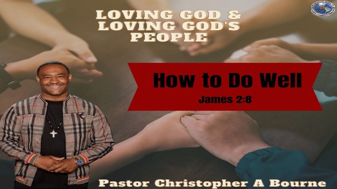 Loving God & Loving God's People: How To Do Well James 2:8 Pastor Christopher A Bourne - YouTube
