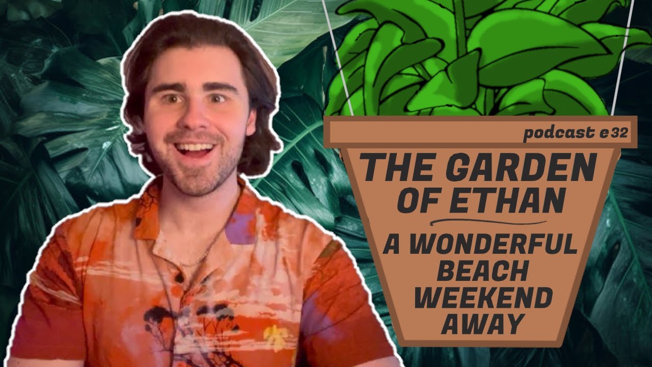 The Garden of Ethan - A WONDERFUL BEACH WEEKEND AWAY - Podcast #32 ...
