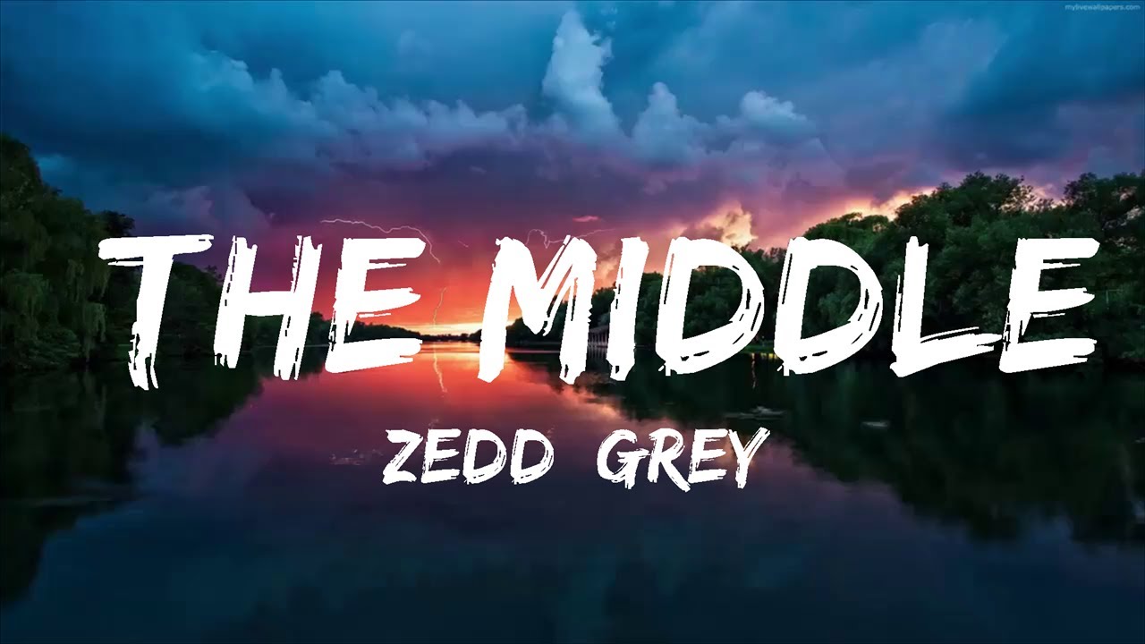 Zedd, Grey - The Middle (Lyrics) ft. Maren Morris | Music one for me ...