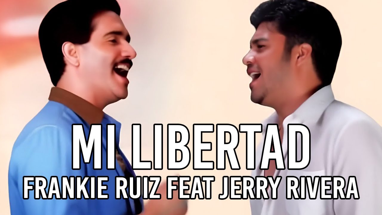 MI LIBERTAD - FRANKIE RUIZ FEAT JERRY RIVERA - YouTube