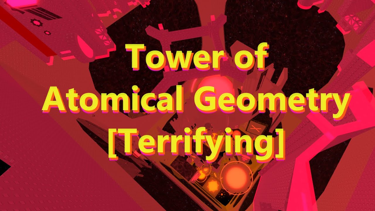 Tower of Atomical Geometry [Terrifying] | Completion, Top Towers - YouTube