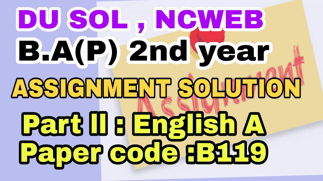 DU SOL , NCWEB ASSIGNMENT SOLUTION | B.A(P) 2nd YEAR | PART ll | ENGLISH A: paper code B119 ...