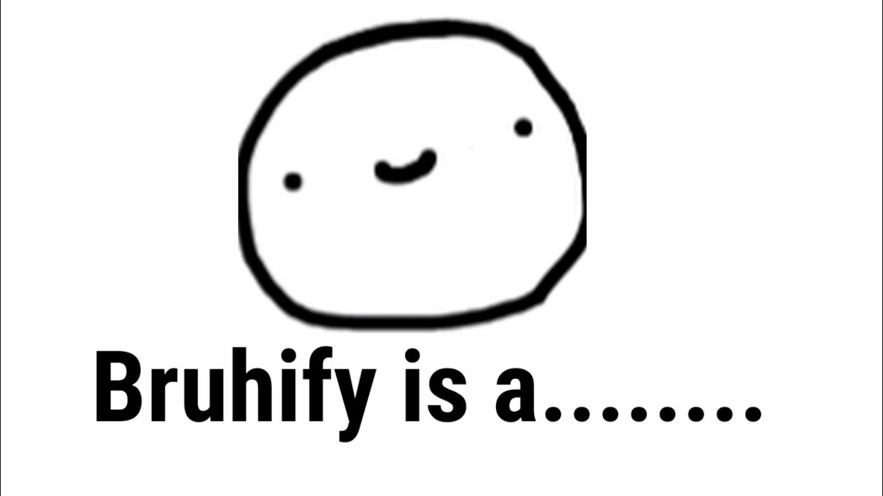 Bruhify is a......d - YouTube