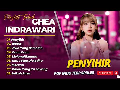 Ghea Indrawari - PENYIHIR - 1000X - JIWA YANG BERSEDIH - TERAMINI || POP INDO TERPOPULER 2026