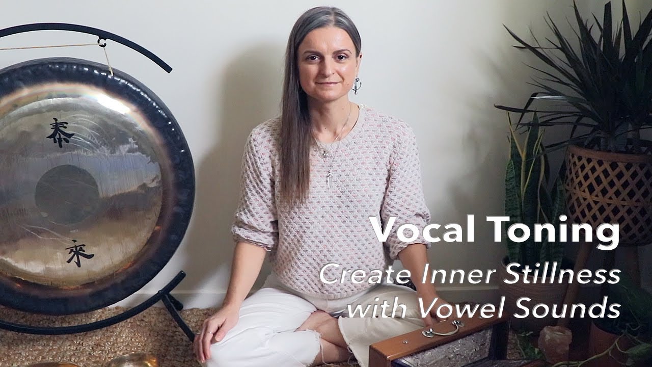 Vocal Toning, Creating Inner Stillness with Vowel Sounds - YouTube