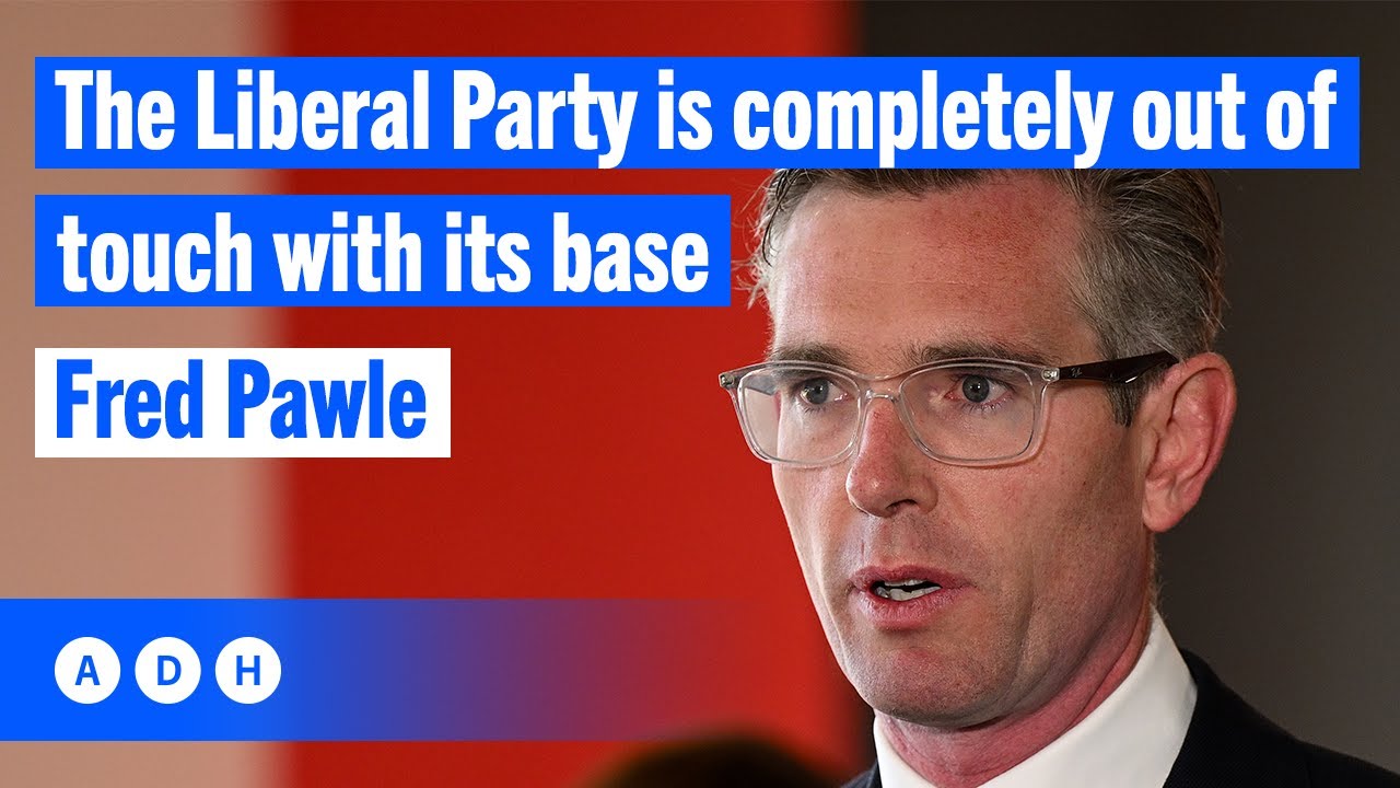 The Liberal Party is completely out of touch with its base | Fred Pawle - YouTube