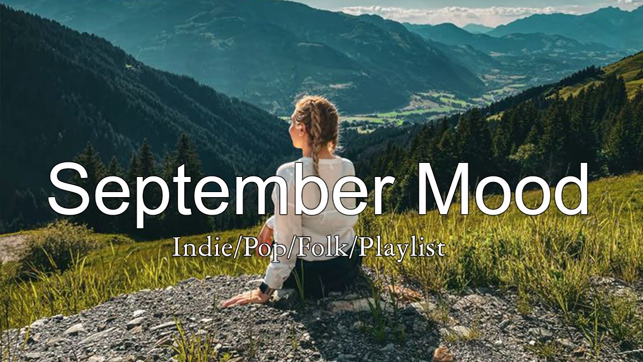 September Mood 🍂 Morning playlist songs to positive energy | Best Indie ...