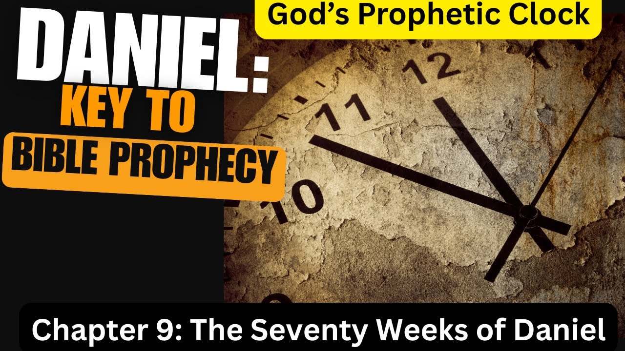 Daniel 9: The Seventy Weeks of Daniel: God's Prophetic Clock to the ...