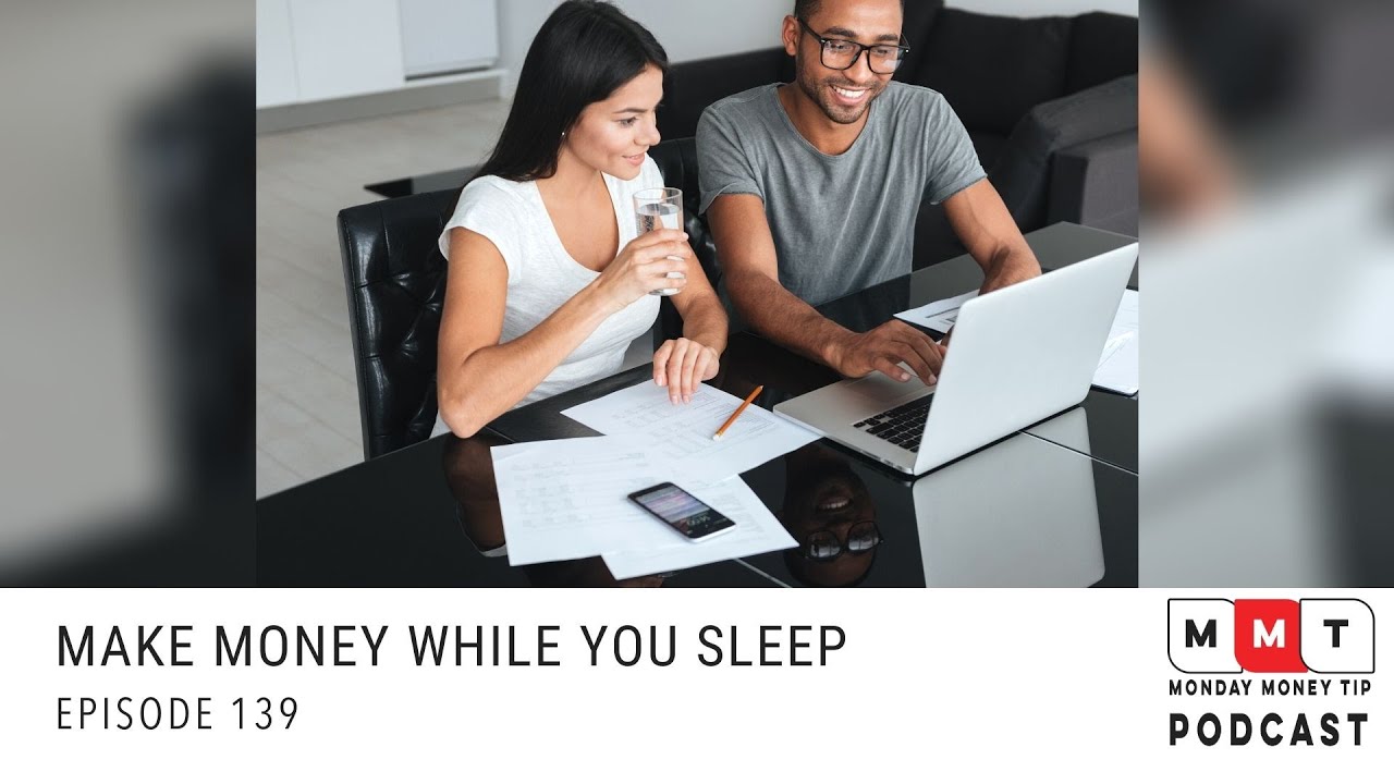 Make Money While You Sleep - Episode 139: Monday Money Tip Podcast ...