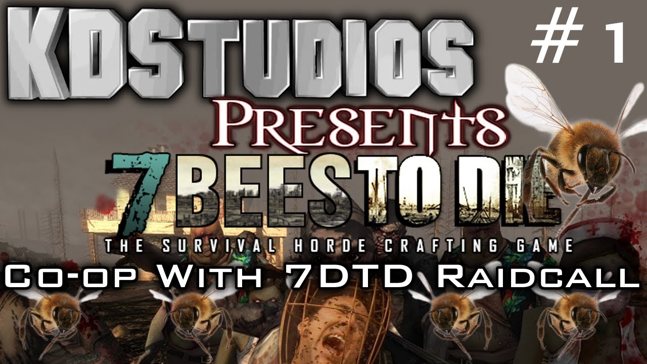 7 Days To Die - Co-op Multiplayer - Madness with 7 Bees To Die - Part 1 ...