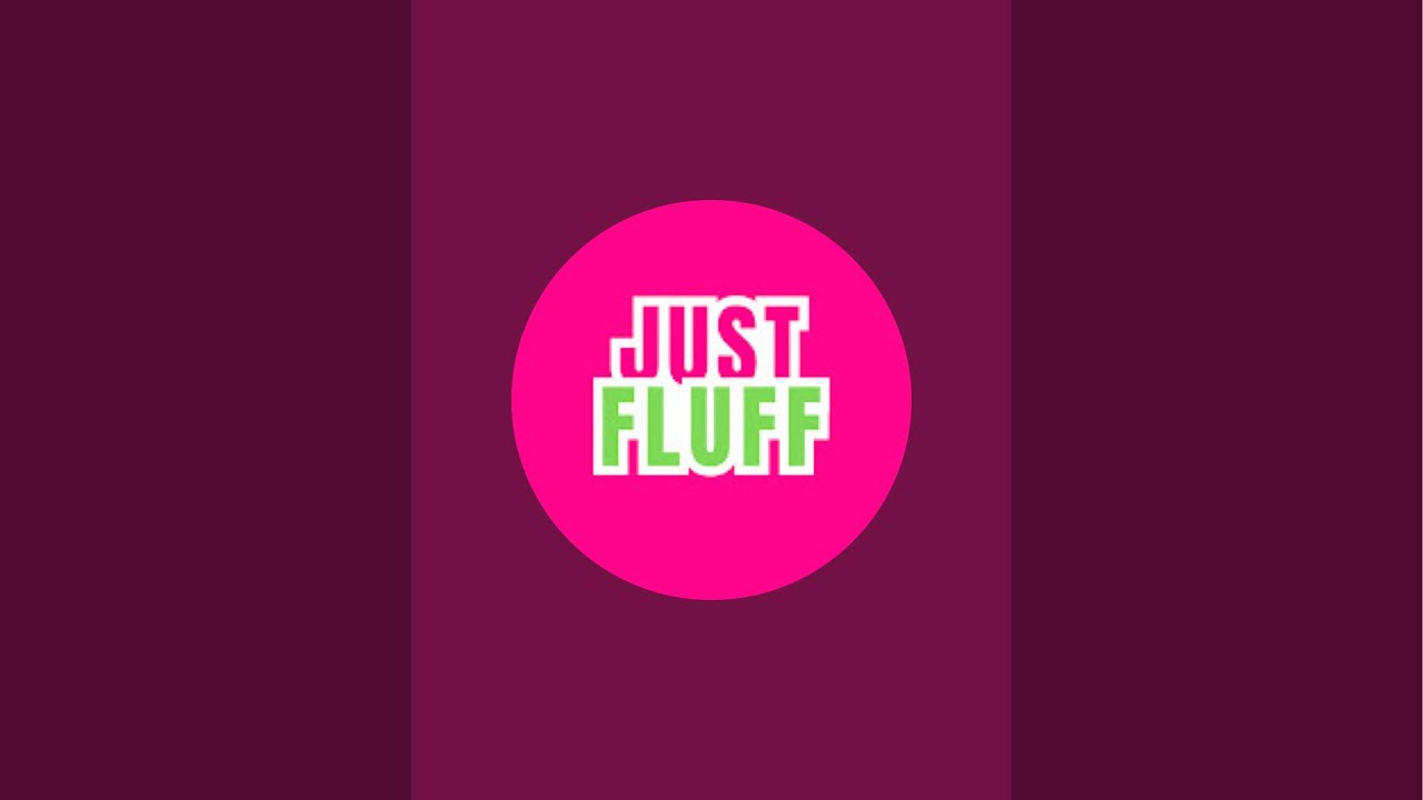 Just Fluff is live! - YouTube